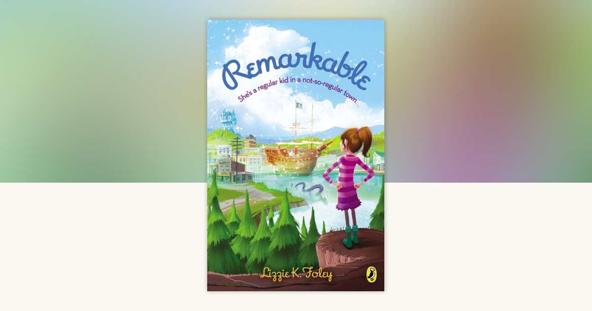 Remarkable by Lizzie K. Foley: 9781101575338 | PenguinRandomHouse.com ...