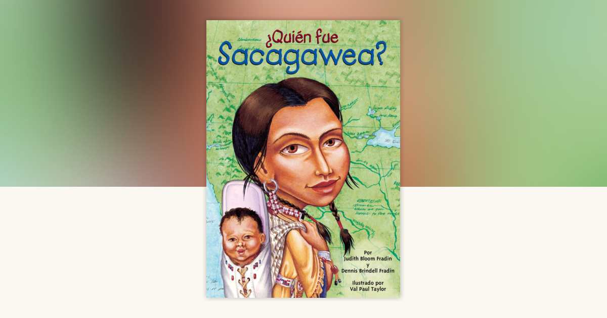 ¿Quién fue Sacagawea? by Judith Bloom Fradin, Dennis Brindell Fradin ...