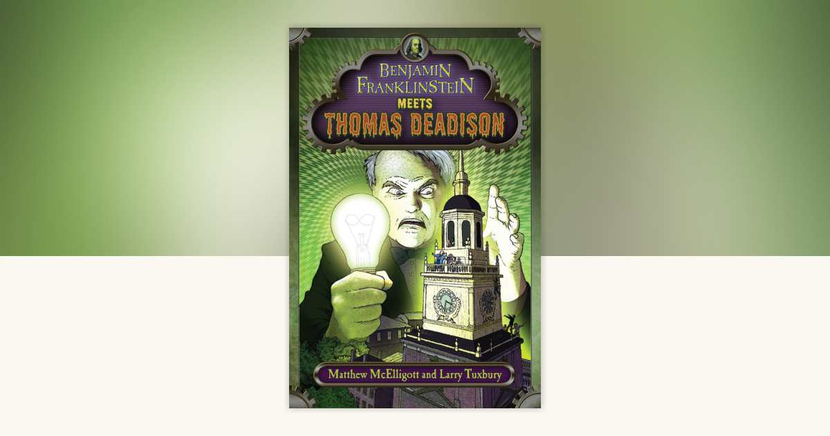 Benjamin Franklinstein Meets Thomas Deadison by Matthew McElligott ...
