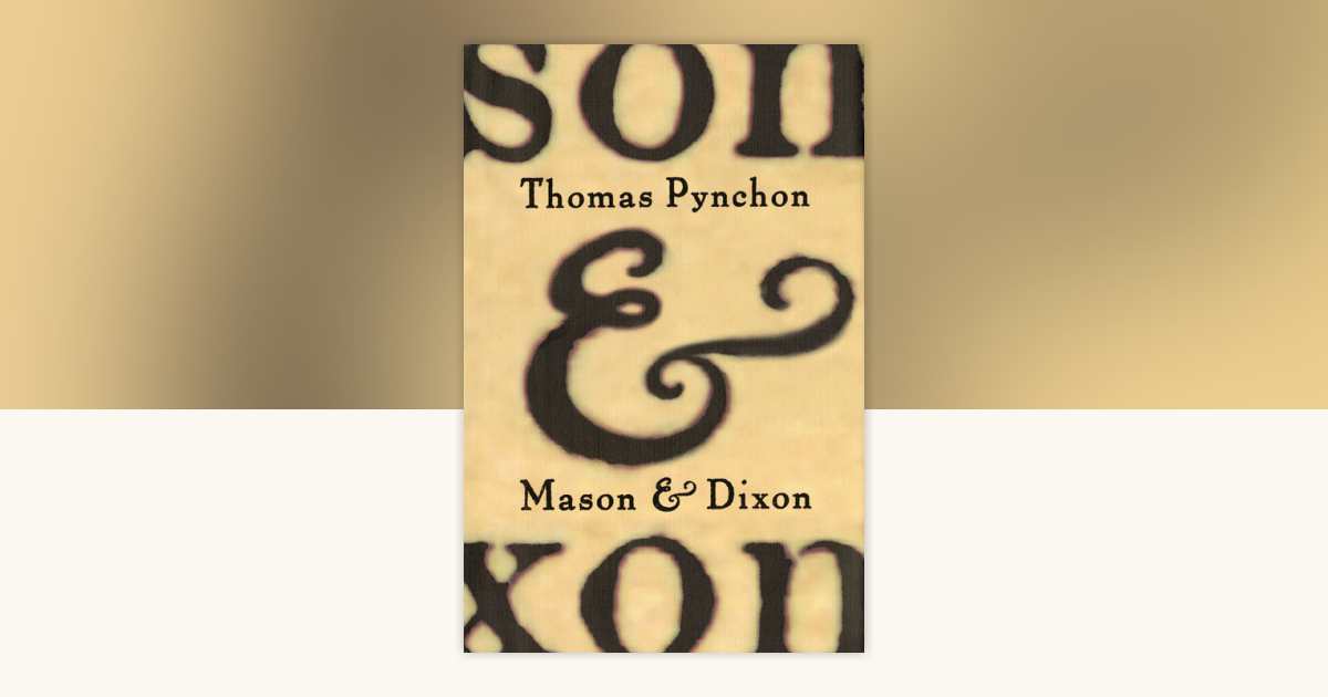 Mason & Dixon by Thomas Pynchon: 9781101594643 | PenguinRandomHouse.com ...