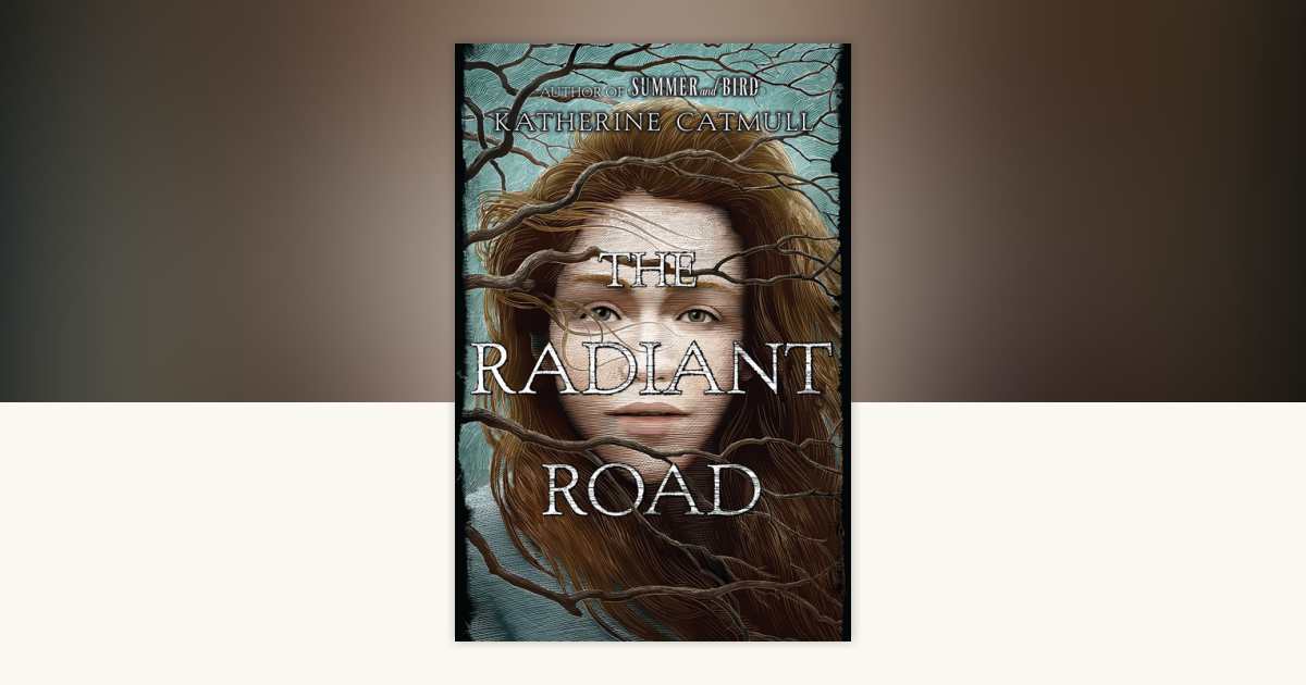 The Radiant Road by Katherine Catmull: 9781101600283 ...