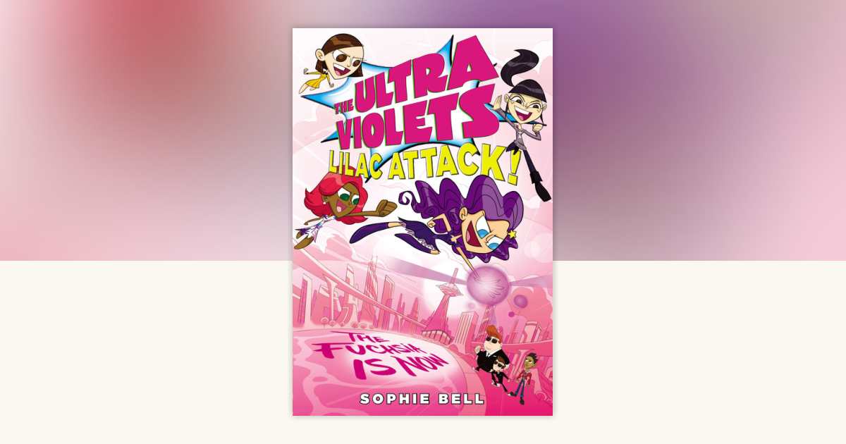 The Ultra Violets #3 by Sophie Bell: 9781101604502 | PenguinRandomHouse ...