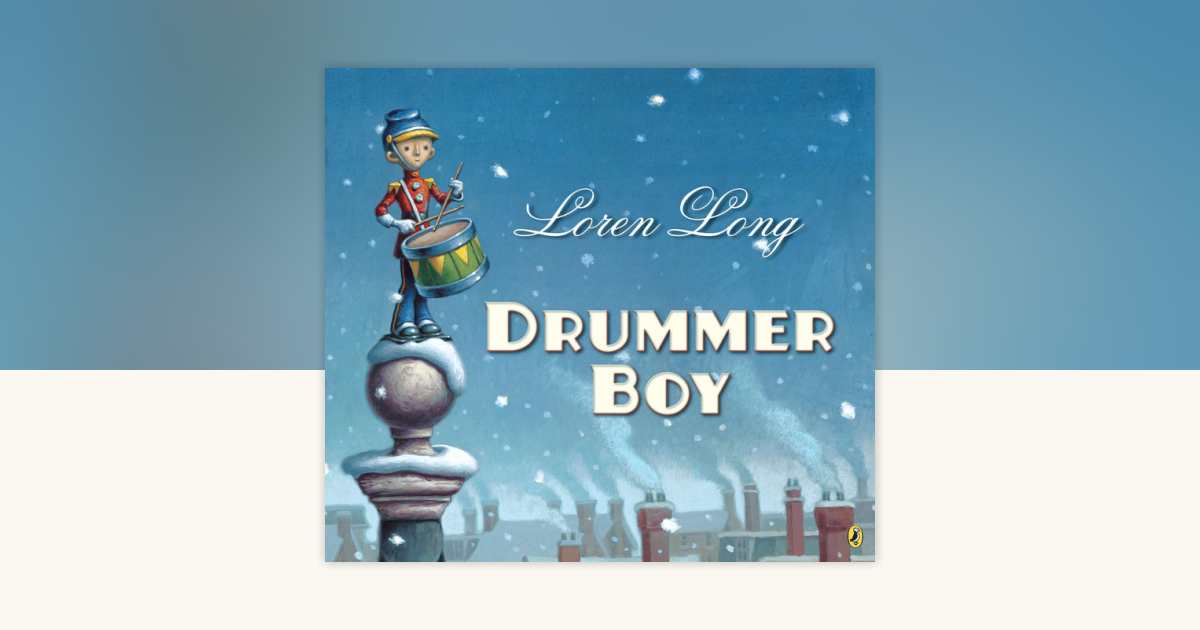 Drummer Boy by Loren Long: 9781101652596 | PenguinRandomHouse.com: Books