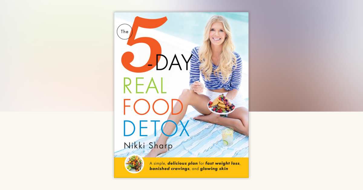 The 5-Day Real Food Detox by Nikki Sharp: 9781101886922 ...
