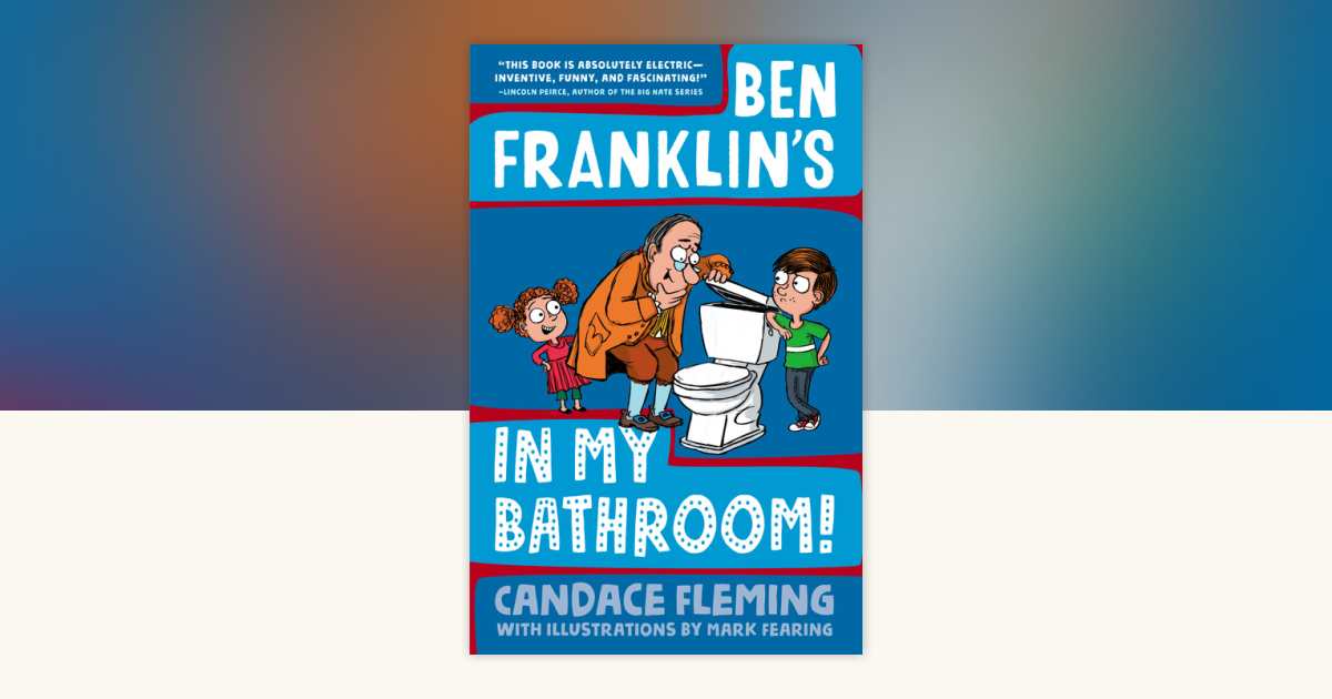 Ben Franklin's in My Bathroom! by Candace Fleming: 9781101934081 ...