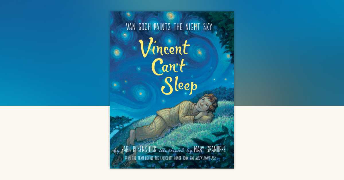 Vincent Can't Sleep: Van Gogh Paints the Night Sky by Barb Rosenstock ...