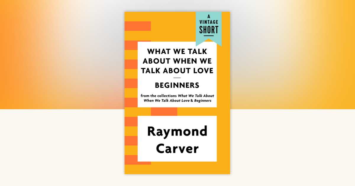 What We Talk About When We Talk About Love / Beginners by Raymond ...
