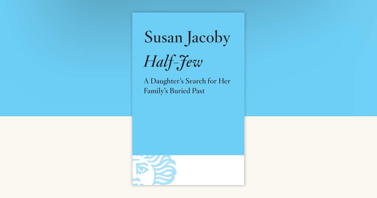 Half-Jew by Susan Jacoby: 9781101971338 | PenguinRandomHouse.com: Books