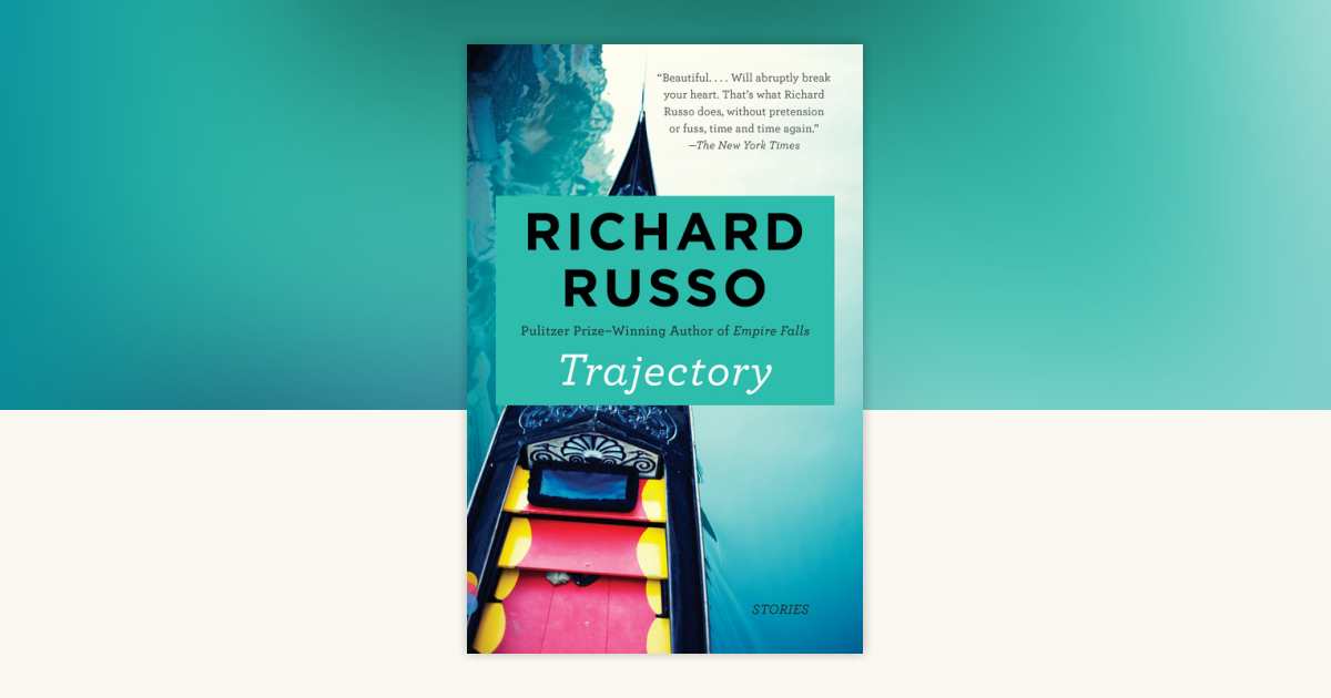 Trajectory by Richard Russo: 9781101971987 | PenguinRandomHouse.com: Books