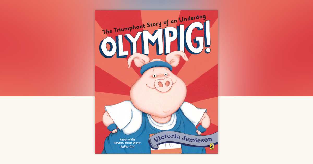 Olympig! by Victoria Jamieson: 9781101997796 | PenguinRandomHouse.com ...