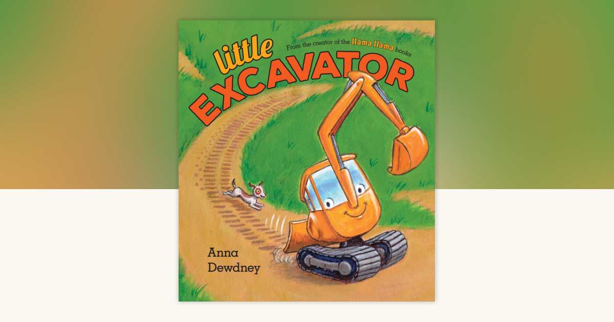Little Excavator by Anna Dewdney: 9781101999202 | PenguinRandomHouse ...