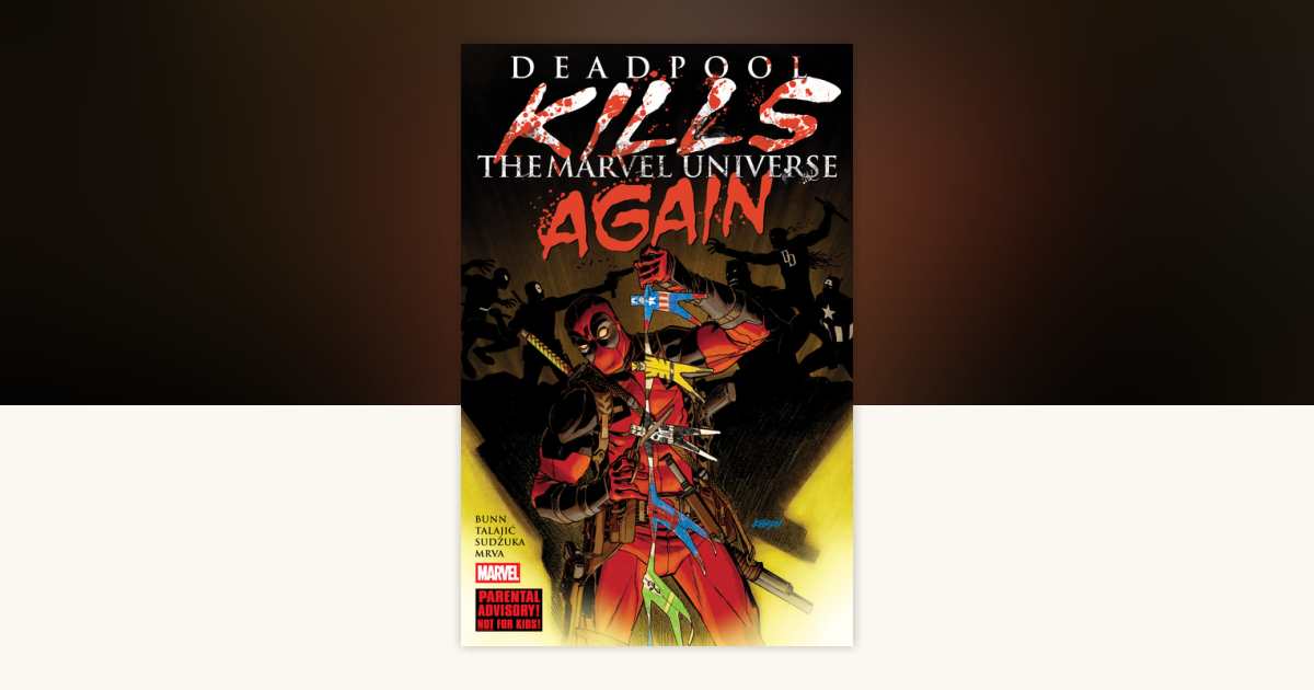 Deadpool Kills The Marvel Universe Again [New Printing] by Cullen Bunn ...