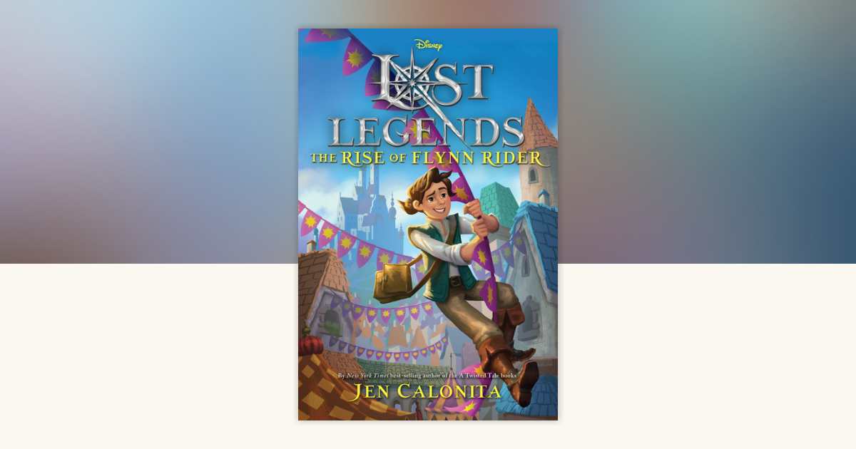 Lost Legends: The Rise of Flynn Rider by Jen Calonita: 9781368044868 ...
