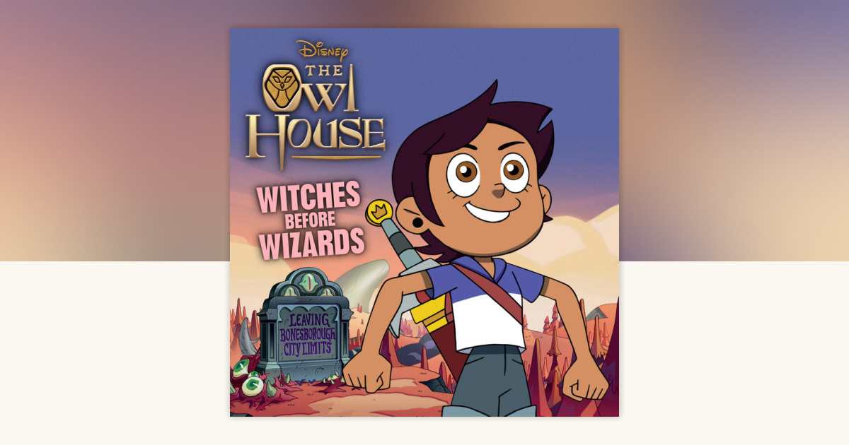 Owl House: Witches Before Wizards: 9781368068970 | PenguinRandomHouse ...