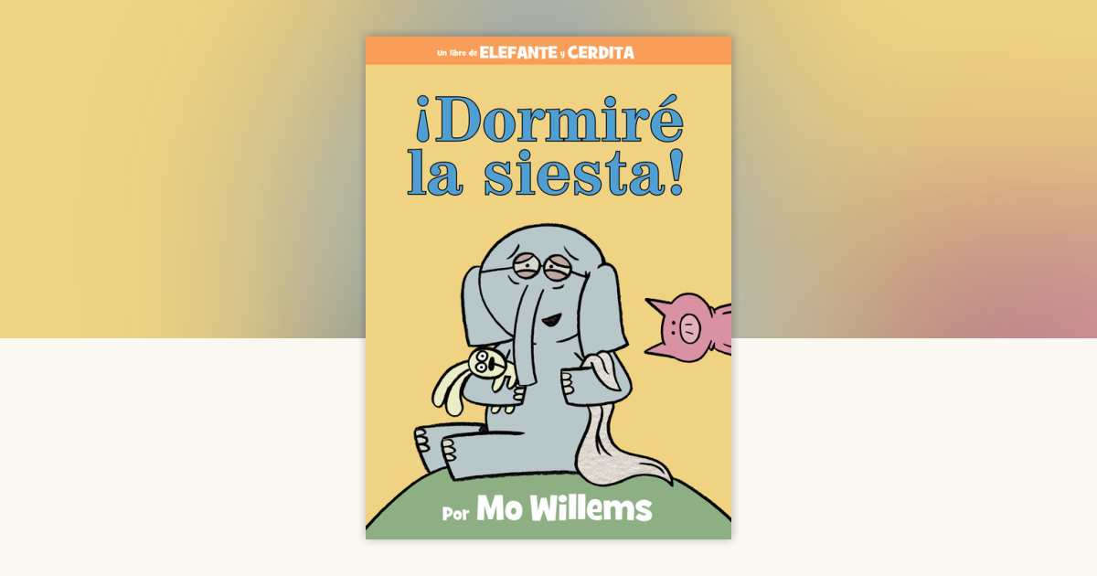 ¡Dormiré la siesta! by Mo Willems: 9781368071635 | PenguinRandomHouse ...