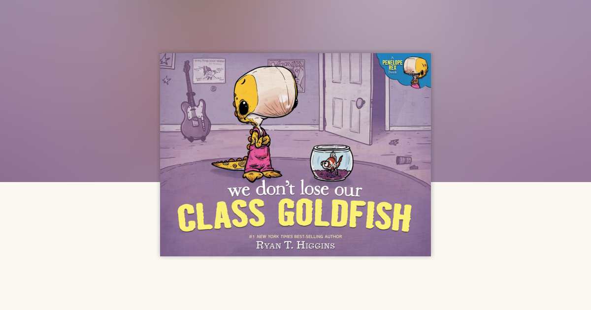 We Don't Lose Our Class Goldfish by Ryan T. Higgins: 9781368076982 ...