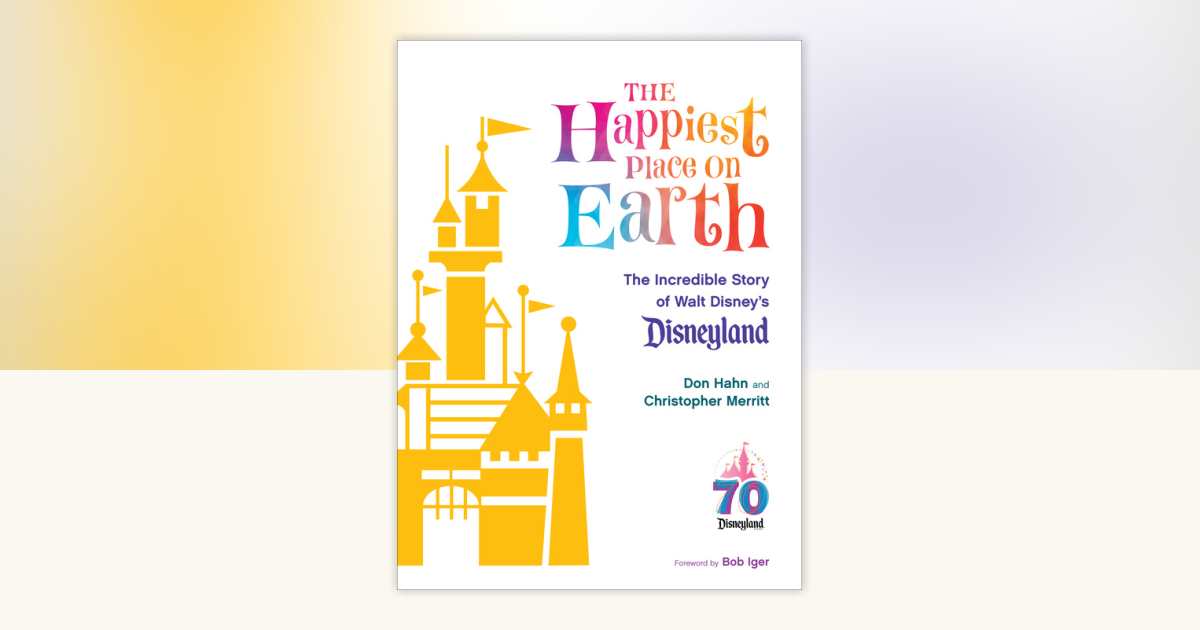 The Happiest Place on Earth by Don Hahn, Christopher Merritt ...