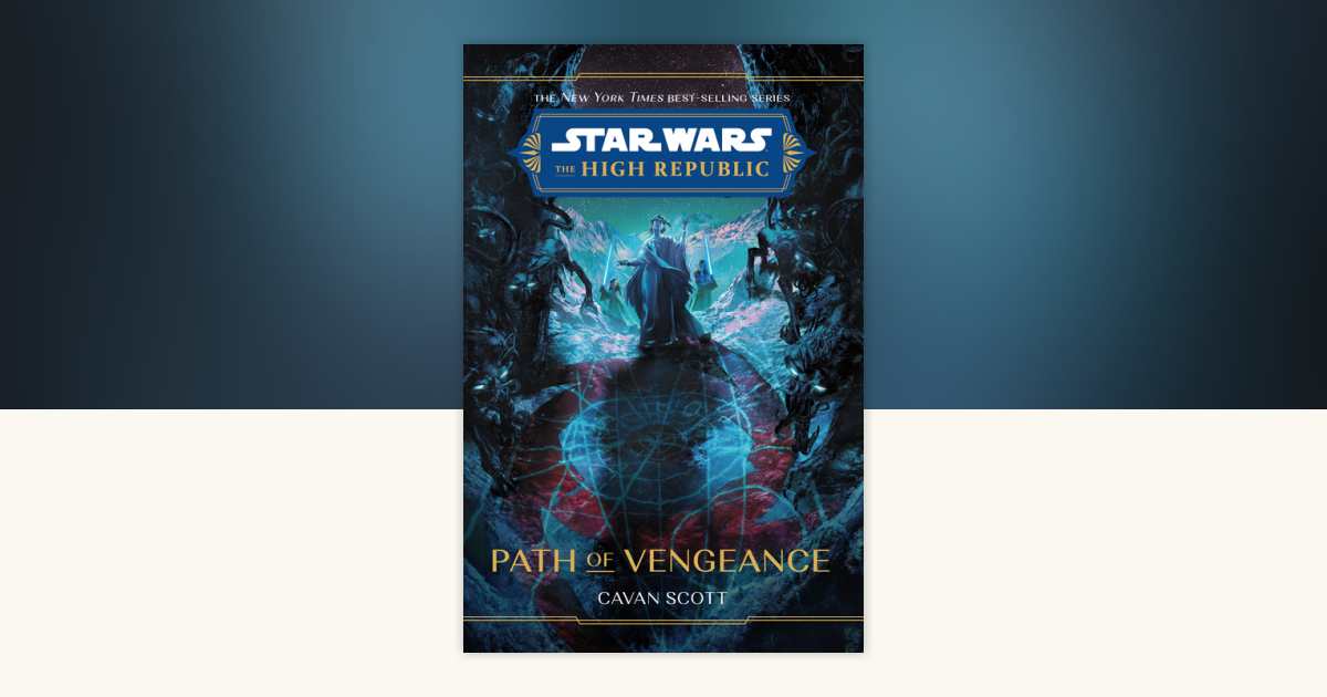 Star Wars: The High Republic: Path of Vengeance by Cavan Scott ...