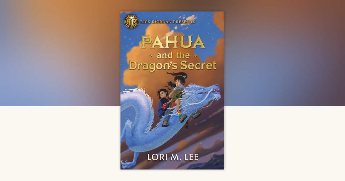 Rick Riordan Presents: Pahua and the Dragon's Secret by Lori Lee ...