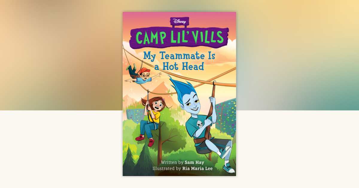 My Teammate Is a Hot Head (Disney Camp Lil Vills, Book 2) by Sam Hay ...