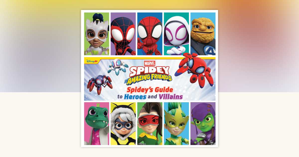 Spidey and His Amazing Friends: Spidey's Guide to Heroes and Villains ...