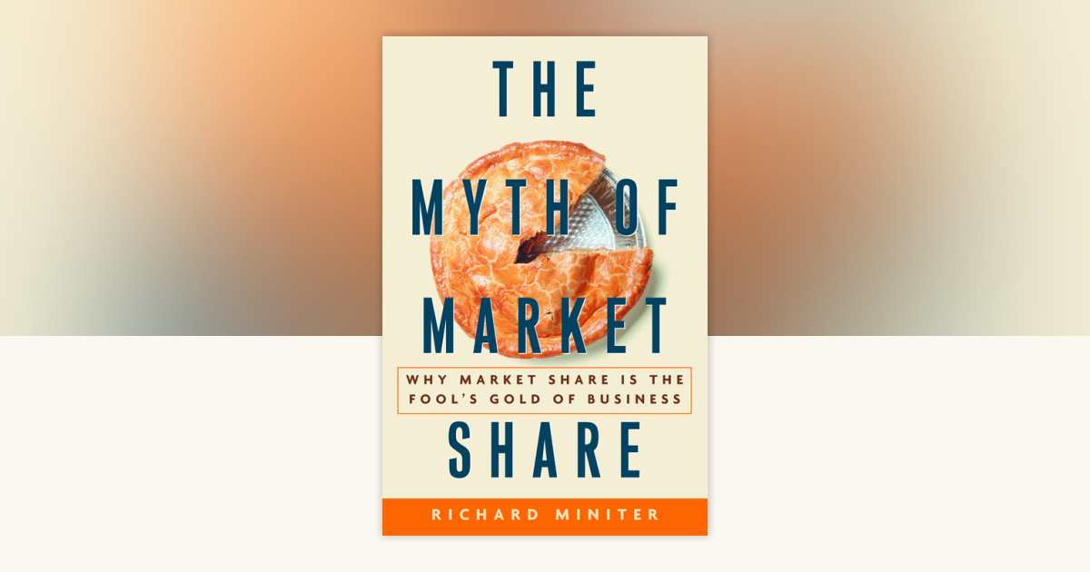 The Myth of Market Share by Richard Miniter: 9781400047383 ...