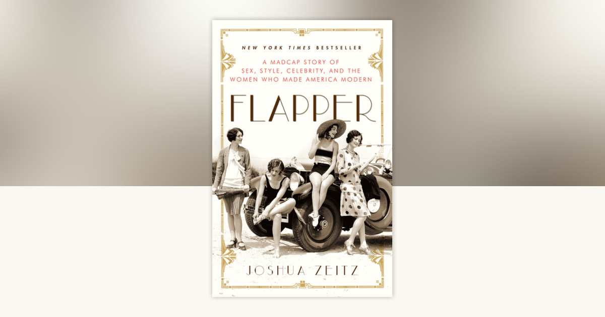 Flapper by Joshua Zeitz: 9781400080540 | PenguinRandomHouse.com: Books