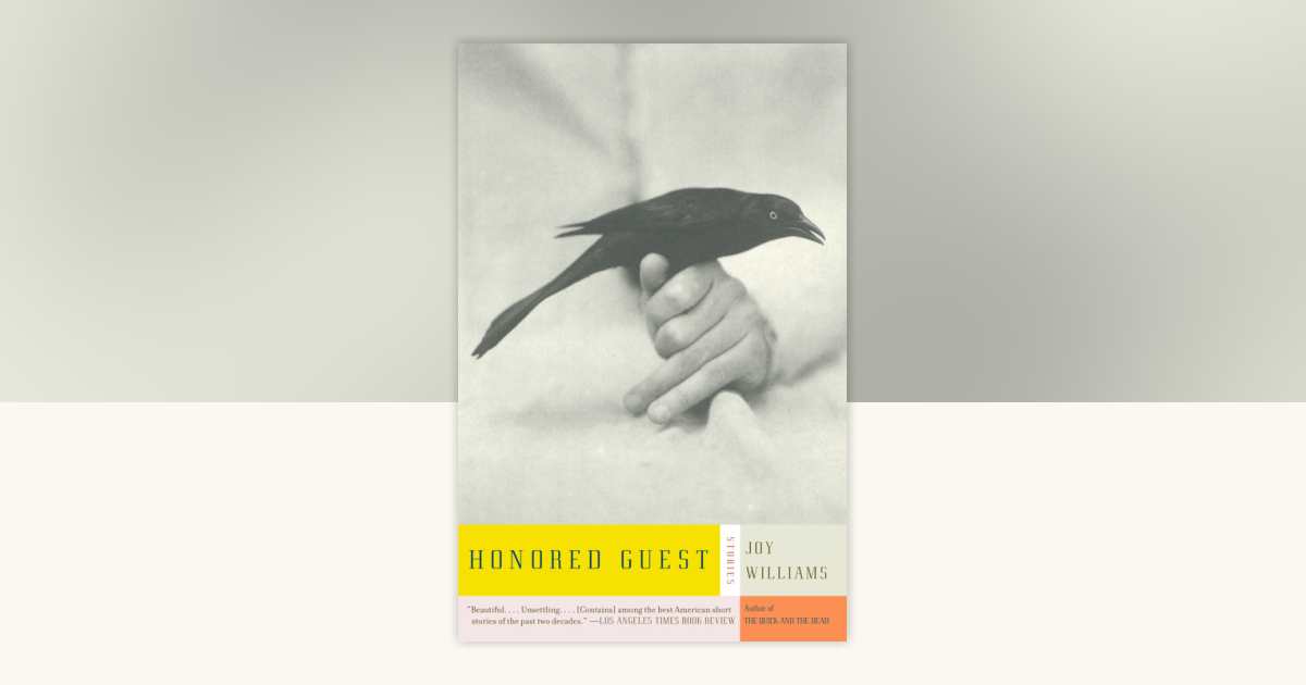 Honored Guest by Joy Williams: 9781400095520 | PenguinRandomHouse.com ...