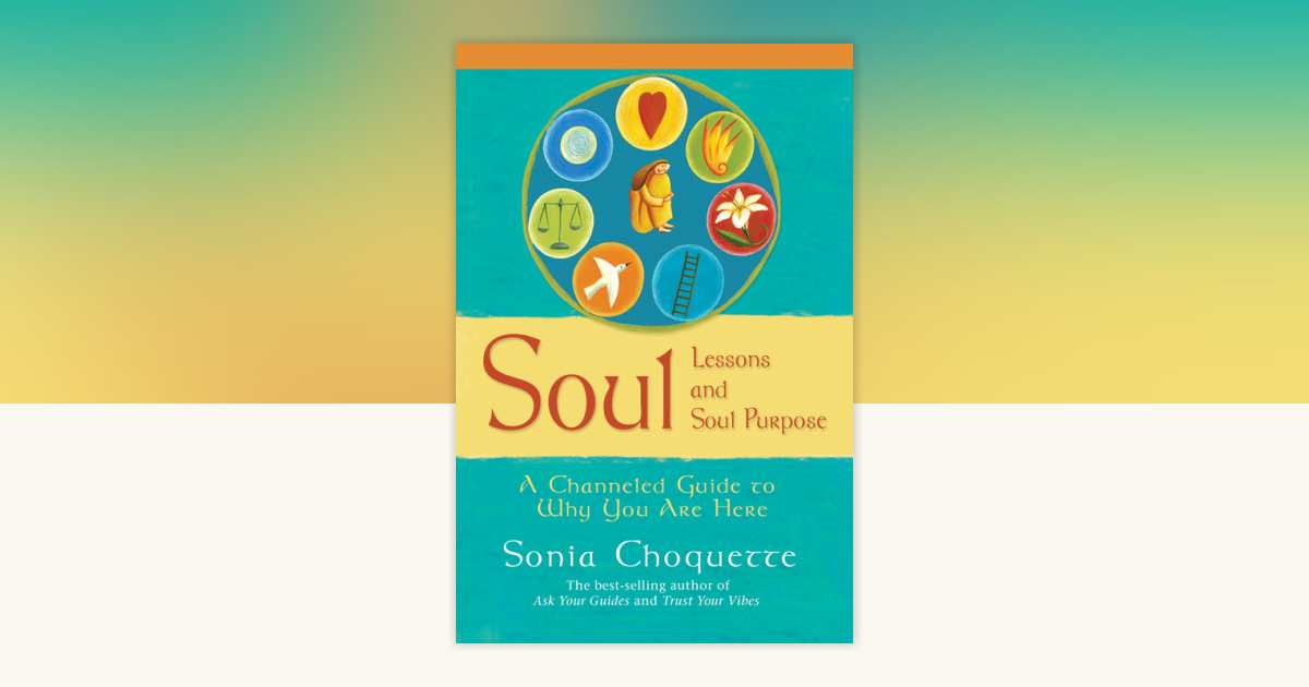 Soul Lessons and Soul Purpose by Sonia Choquette: 9781401907891 ...