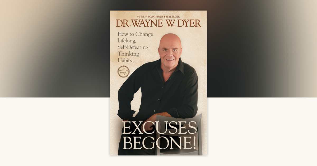Excuses Begone! by Dr. Wayne W. Dyer: 9781401922948 ...