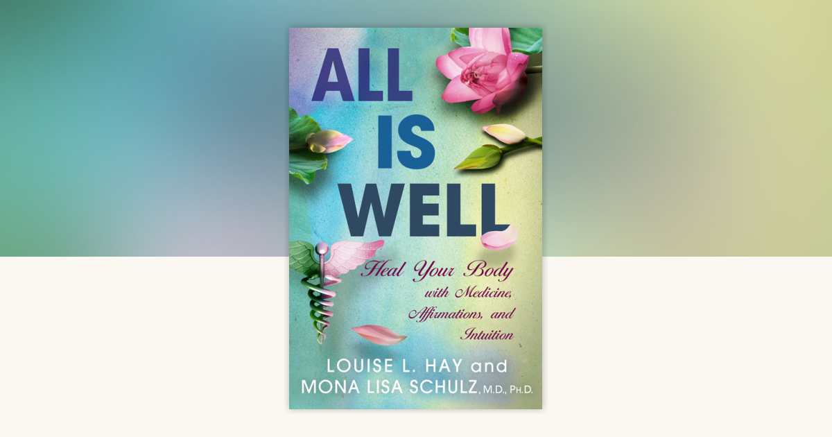 All is Well by Louise Hay, Mona Lisa Schulz, MD, PHD: 9781401935023 ...
