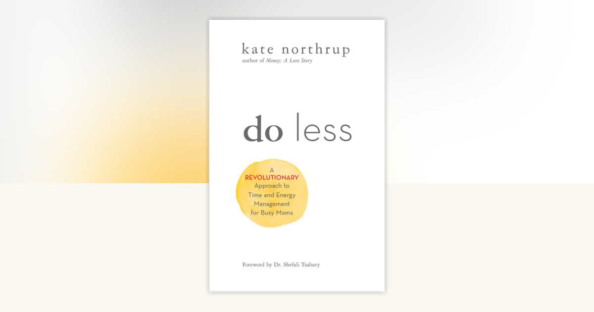 Do Less by Kate Northrup: 9781401955014 | PenguinRandomHouse.com: Books