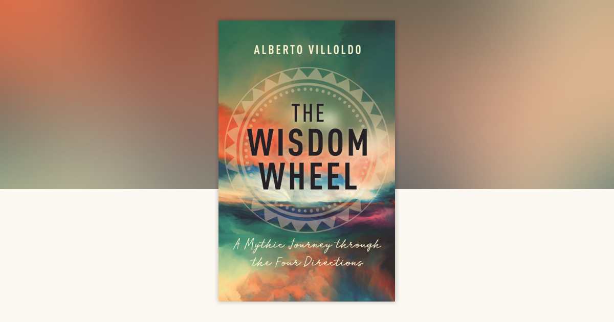 The Wisdom Wheel by Dr. Alberto Villoldo: 9781401962838 ...
