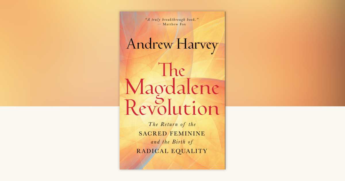The Magdalene Revolution by Andrew Harvey: 9781401968960 ...