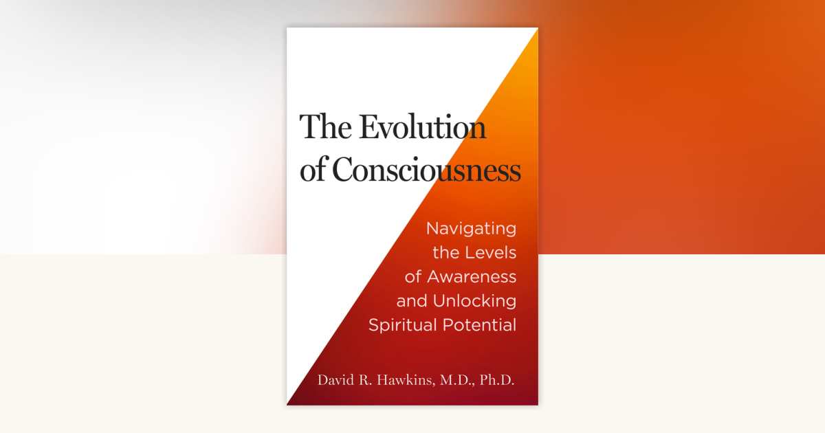 The Evolution of Consciousness by David R. Hawkins, MD/PHD ...