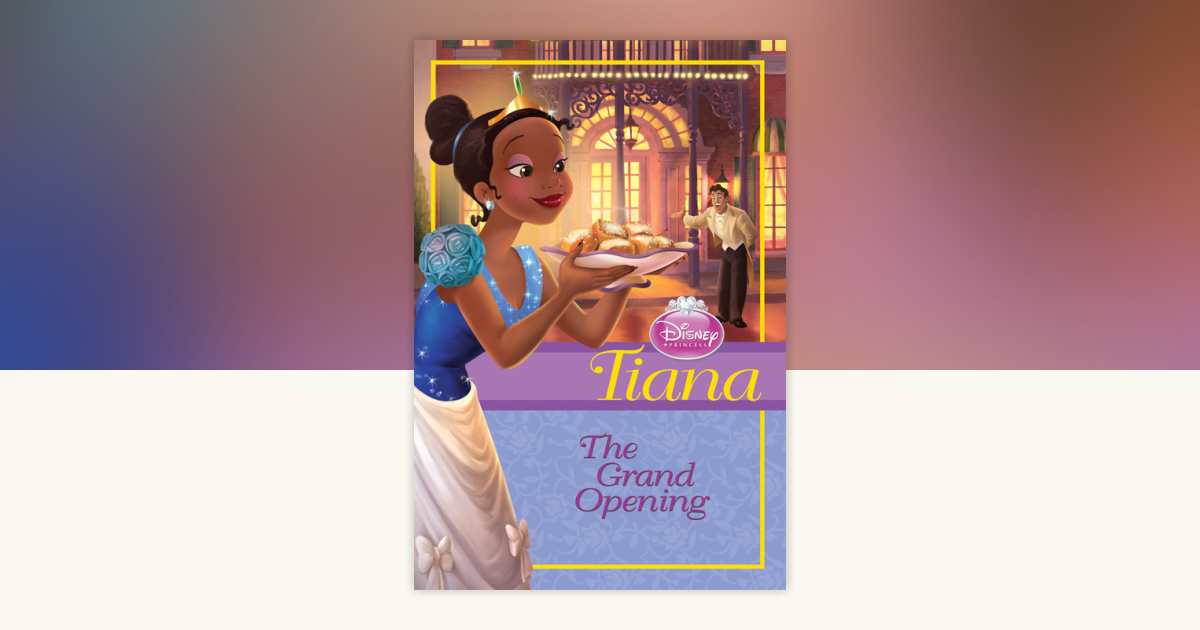 Disney Princess: Tiana: The Grand Opening: 9781423146407 ...
