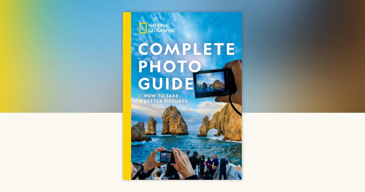 National Geographic Complete Photo Guide by Heather Perry ...