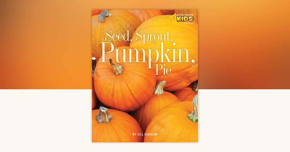 Seed, Sprout, Pumpkin, Pie by Jill Esbaum: 9781426305825 ...