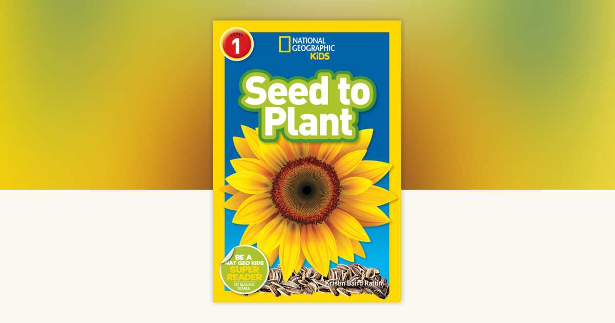 Seed to Plant (National Geographic Kids Readers, Level 1) by Kristin ...