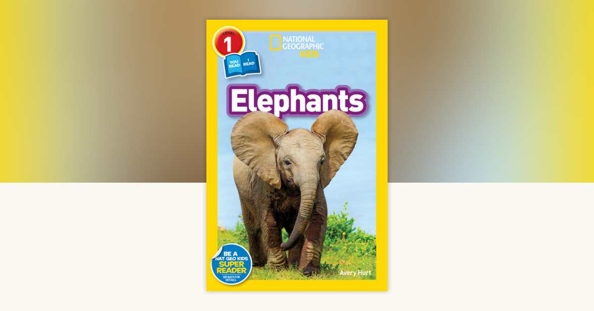 Elephants (National Geographic Kids Readers, Level 1) by Avery Hurt ...