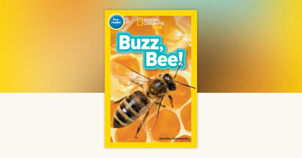 Buzz, Bee! (National Geographic Kids Readers, Pre-Reader) by Jennifer ...