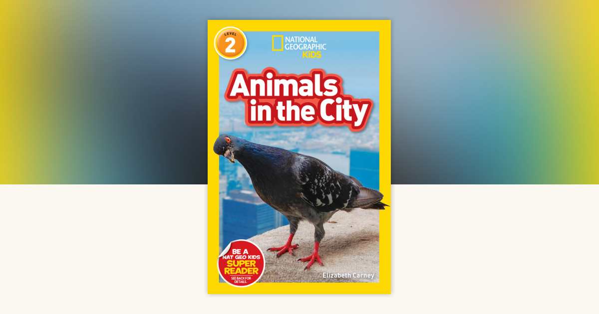 Animals in the City (National Geographic Kids Readers, Level 2) by ...