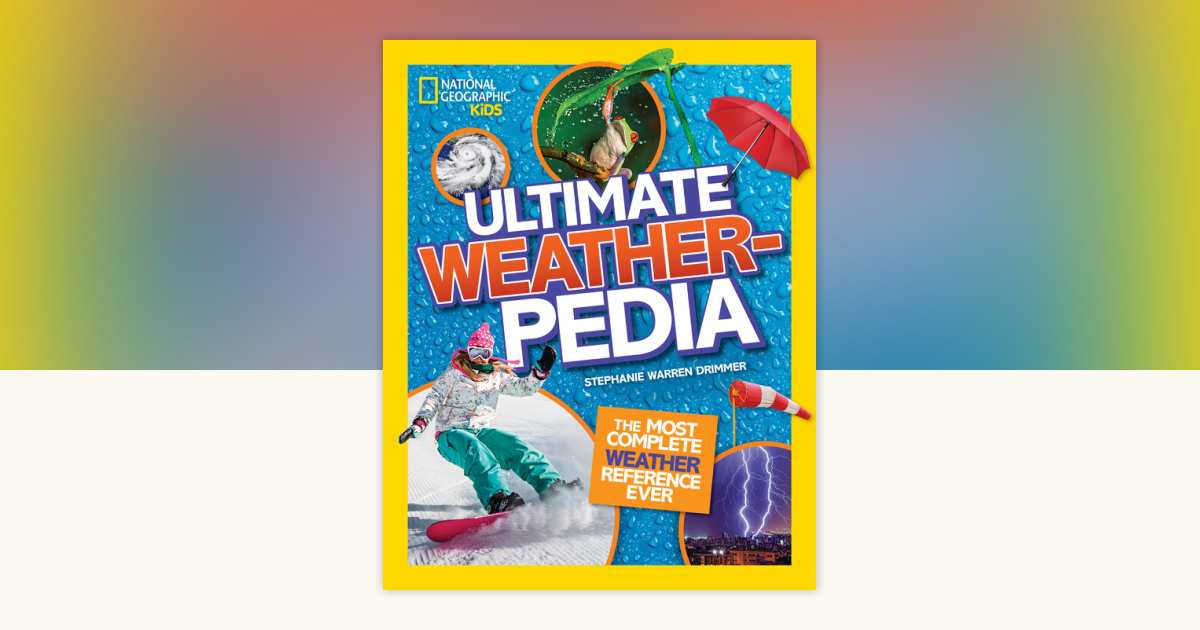 National Geographic Kids Ultimate Weatherpedia by Stephanie Warren ...