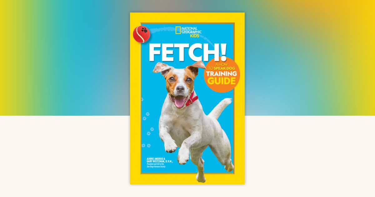 Fetch! A How to Speak Dog Training Guide by Aubre Andrus: 9781426338489 ...