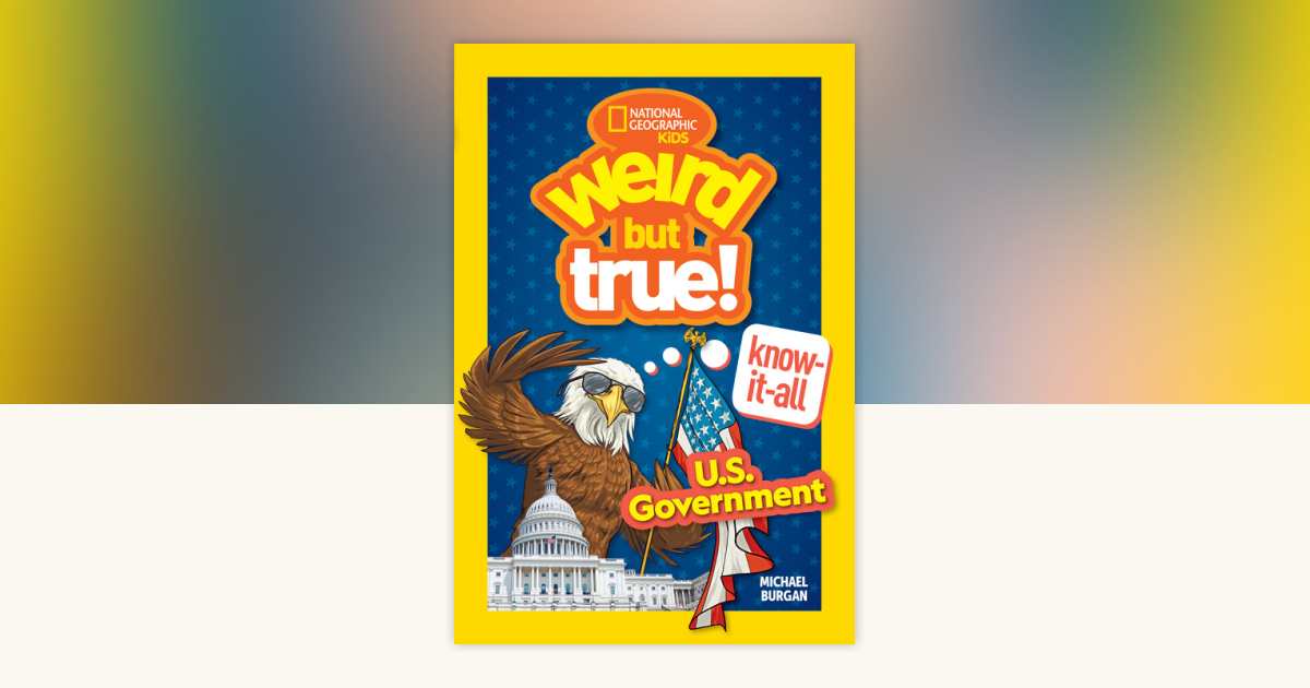 Weird But True! Know-It-All: U.S. Government by Michael Burgan ...