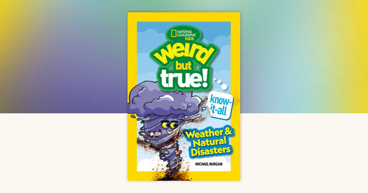 Weird But True! Know-It-All: Weather & Natural Disasters by Michael ...