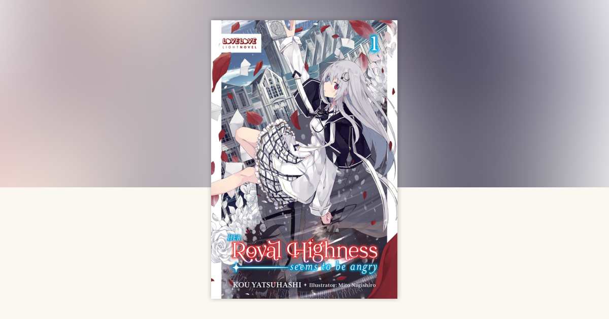 Her Royal Highness Seems to Be Angry, Volume 1 (Light Novel) by Kou ...