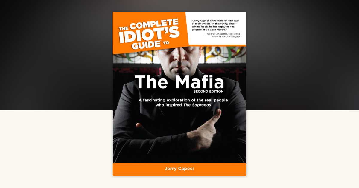 The Complete Idiot's Guide to the Mafia, 2nd Edition by Jerry Capeci ...