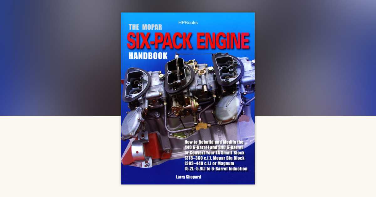 The Mopar Six-Pack Engine Handbook HP1528 by Larry Shepard ...
