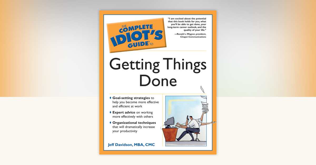 The Complete Idiot's Guide to Getting Things Done by Jeff Davidson MBA ...